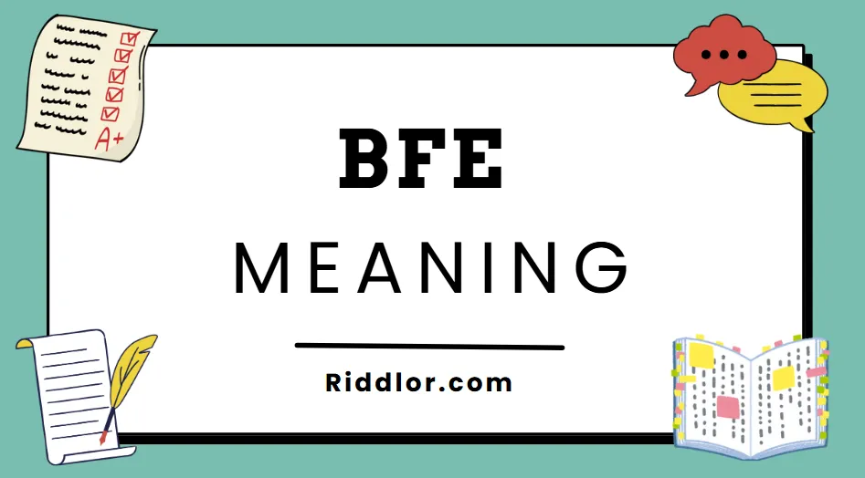 Understanding “BFE” – Meaning, Usage, and Cultural Significance